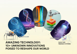 Amazing Technology: 10+ Unknown Innovations Poised To Reshape Our World